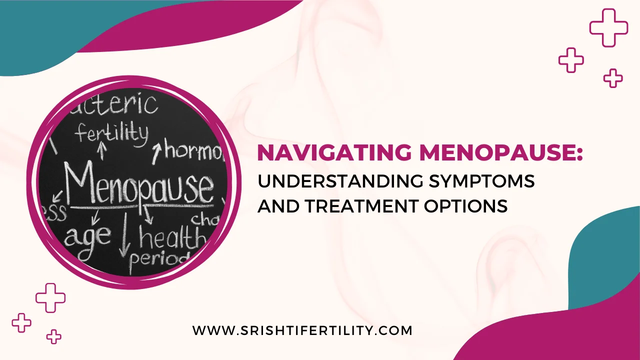 Navigating Menopause: Understanding Symptoms and Treatment Options Navigating Menopause: Understanding Symptoms and Treatment Options